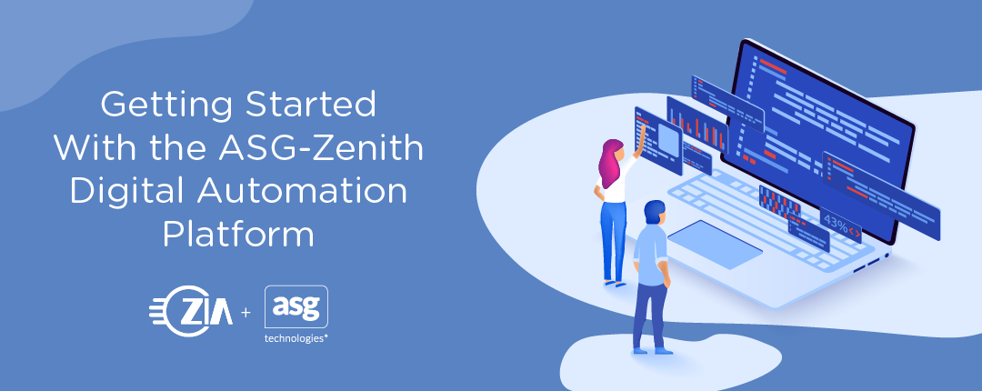 Getting Started With the ASG-Zenith Digital Automation Platform - Zia ...